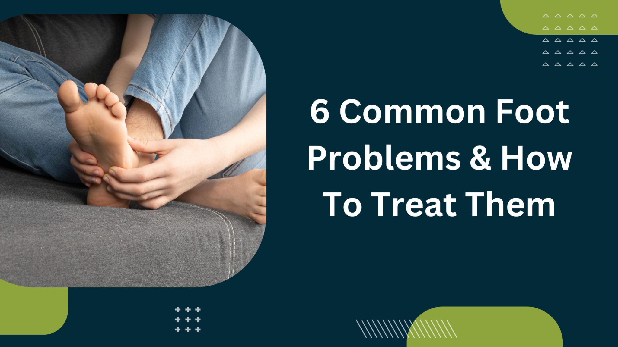 6 Common Foot Problems & How To Treat Them